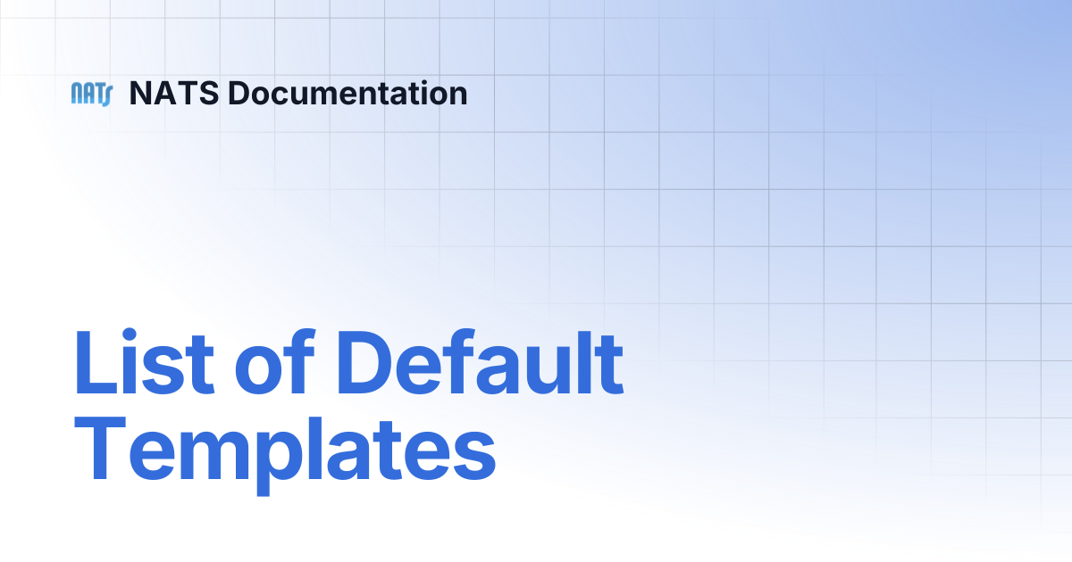 List of Default Templates | NATS Documentation